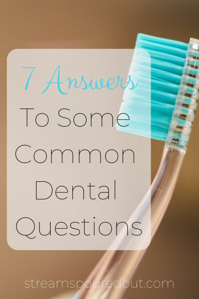 7 Answers to Some Common Dental Questions - Streams Poured Out