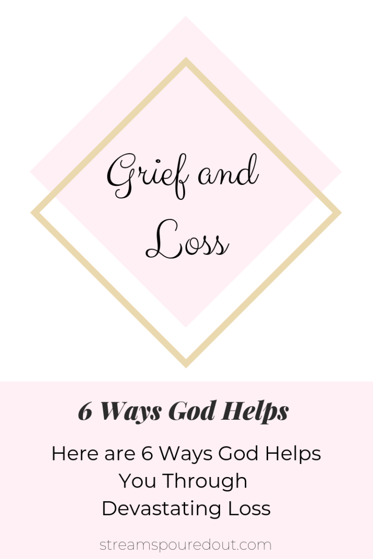 6 Ways God Helps You Through Devastating Loss - Streams Poured Out