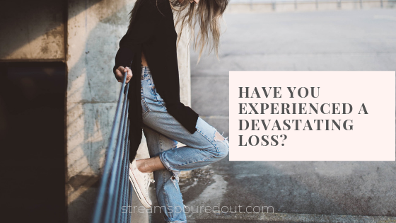6 Ways God Helps You Through Devastating Loss - Streams Poured Out